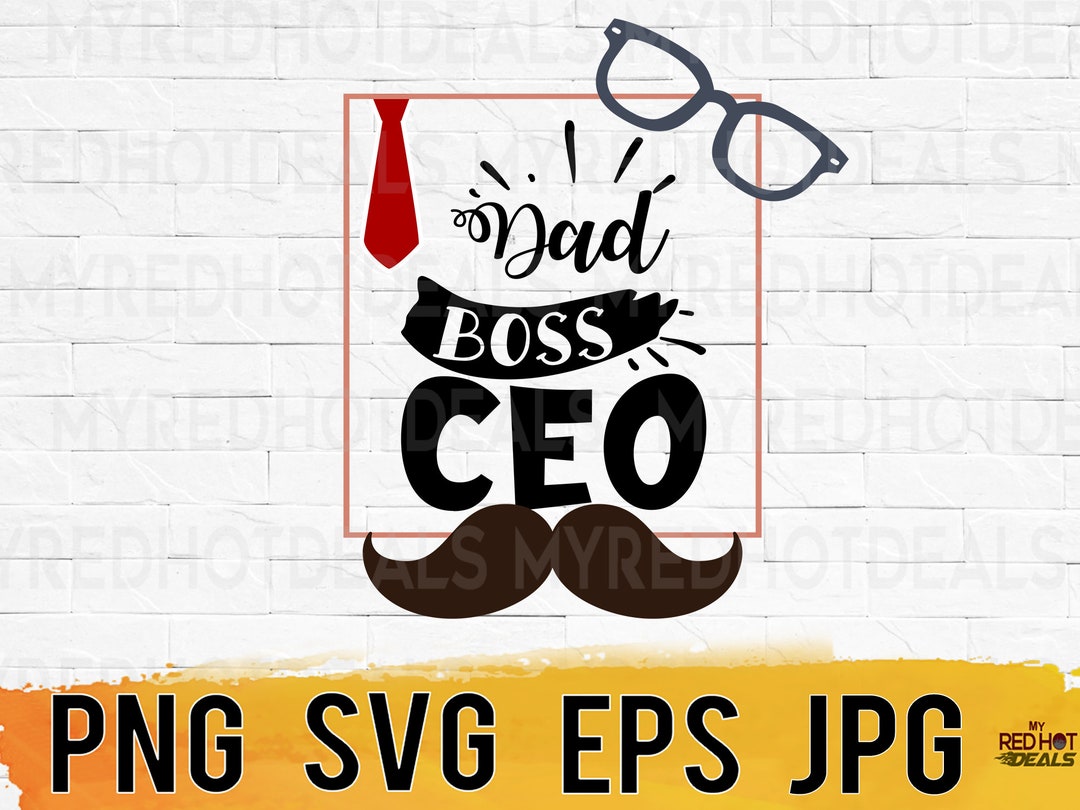Dad Boss Svg, Ceo Dad, Dad Printable, Dad Gifts Svg Eps Png, Svg Files ...