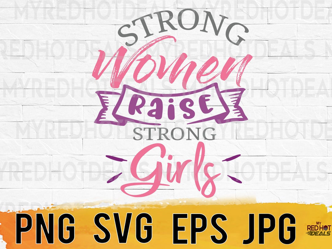 Strong Women Raise Strong Girls Svg Png Eps Jpg Digital Design, Svg for ...