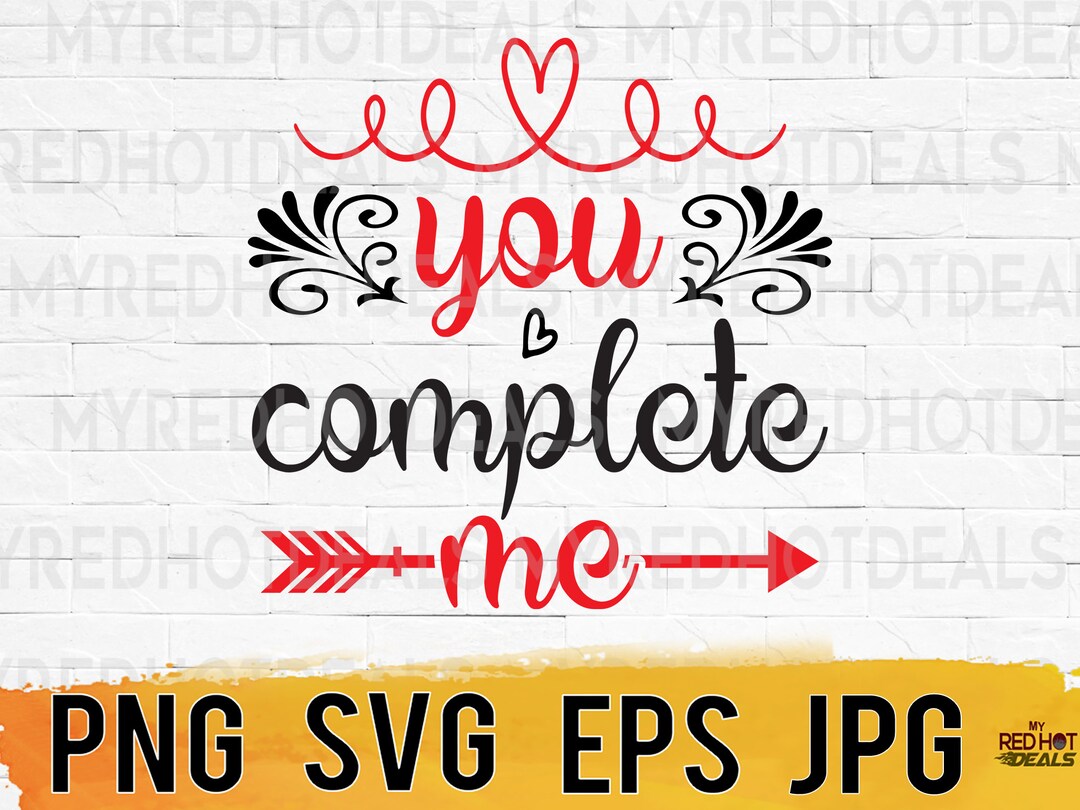 You Complete Me Valentines Svg Png Eps Jpg Dxf Digital Design Files ...