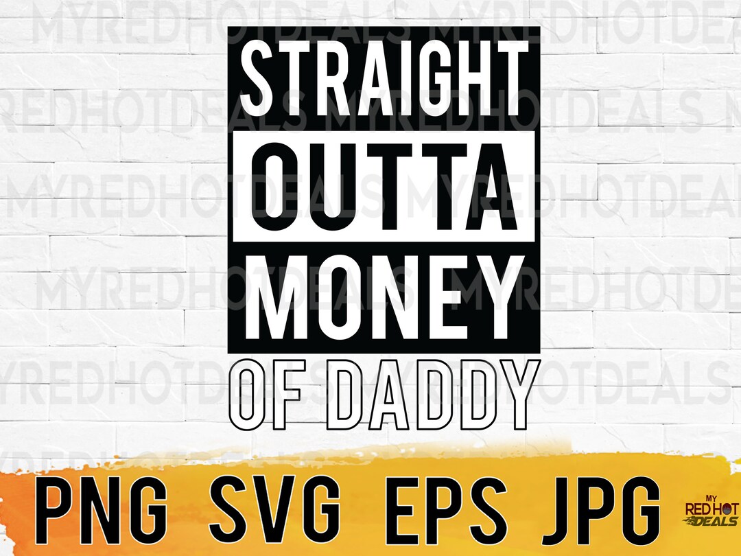 Straight Outta Money of Daddy Svg Png Eps, Funny Dad Svg, Fathers Day ...
