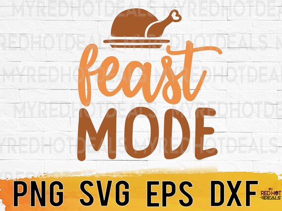 Feast Mode Thanksgiving Svg Png Eps Dxf Design Files Instant | Etsy