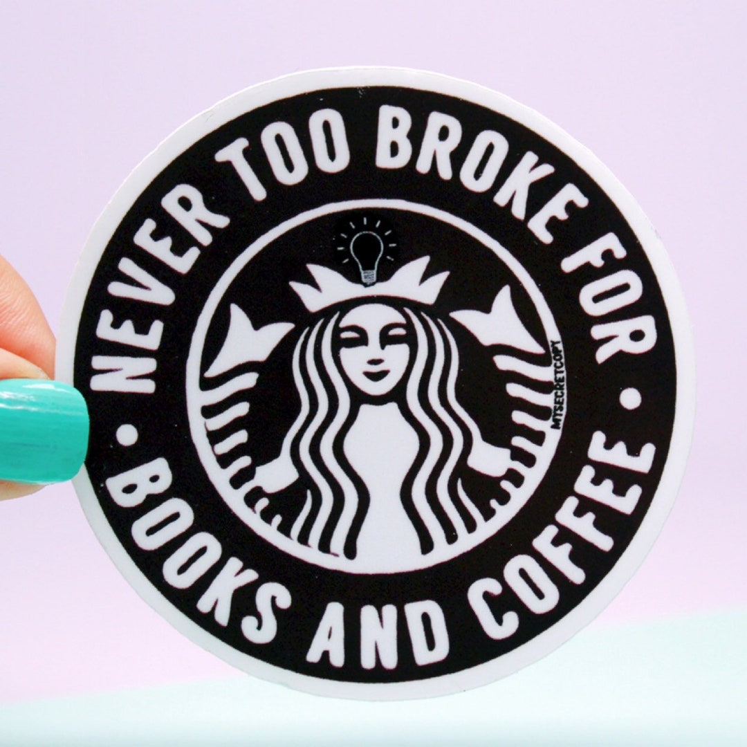 Never Too Broke for Books and Coffee Sticker Bookish Sticker Coffee ...