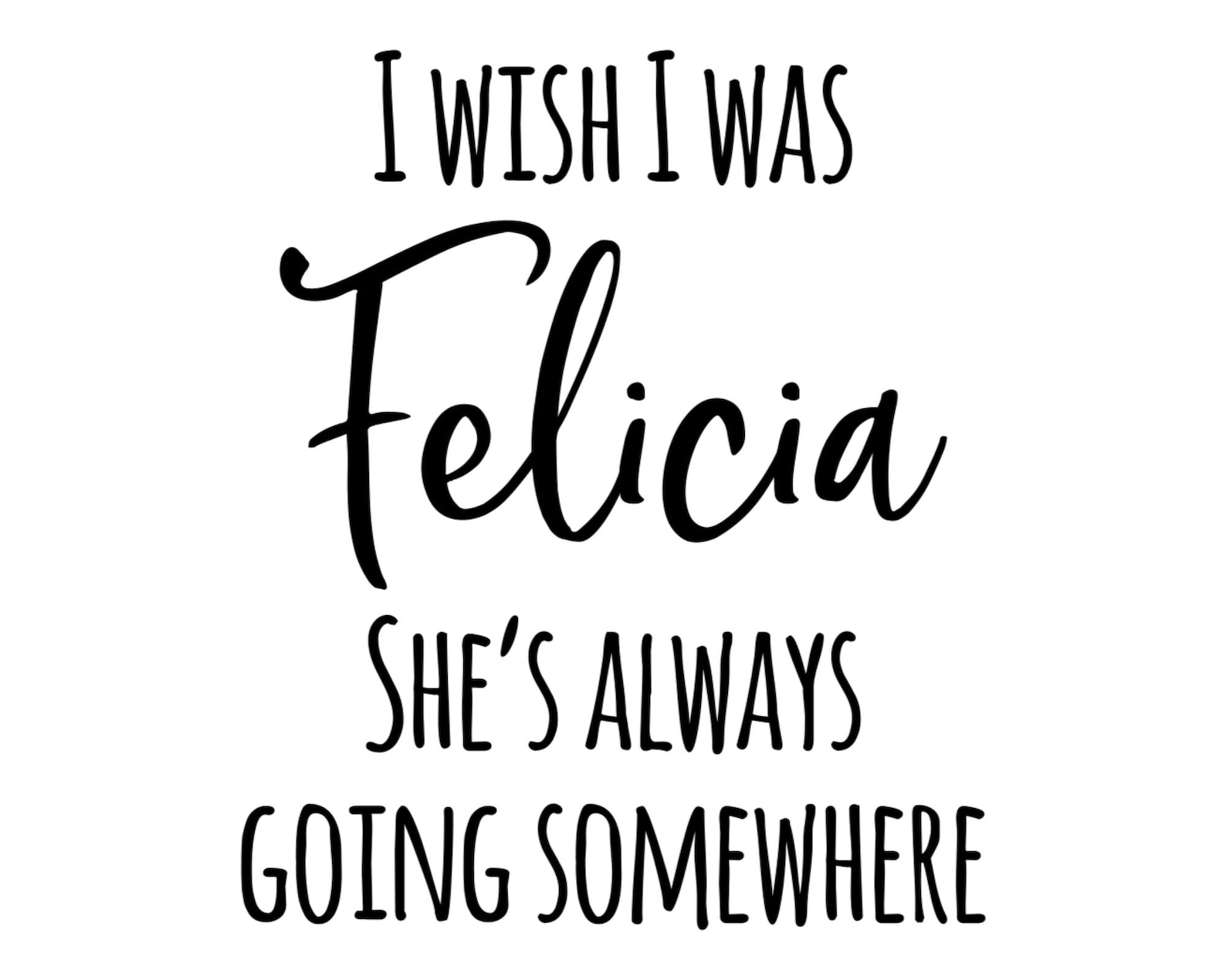 Can Cooler Graphics I Wish I Was Felicia SVG PNG Files - Etsy