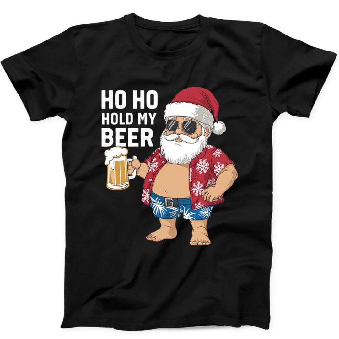 Christmas Santa Ho Ho Hold My Beer Xmas Funny Gift Black T Shirt 231 - Etsy