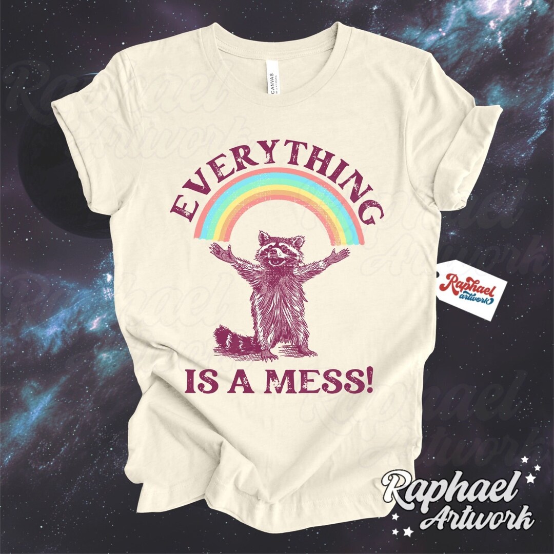Everything is A Mess Shirt, Trendy Funny Racoon T-shirt, Cute Sarcastic ...