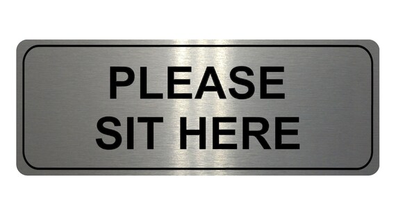 1031 PLEASE SIT HERE Metal Aluminium Plaque Sign House Office - Etsy