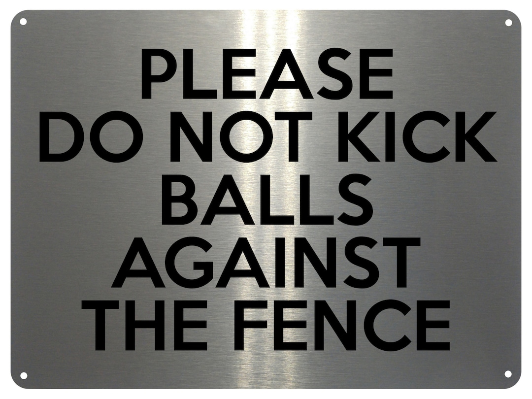 2171 Please Do Not Kick Balls Against the Fence Metal Aluminium Plaque ...