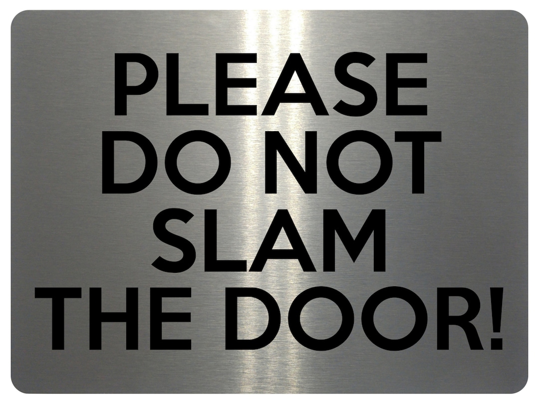 1574 PLEASE Do Not SLAM the DOOR! Metal Aluminium Plaque Sign House ...