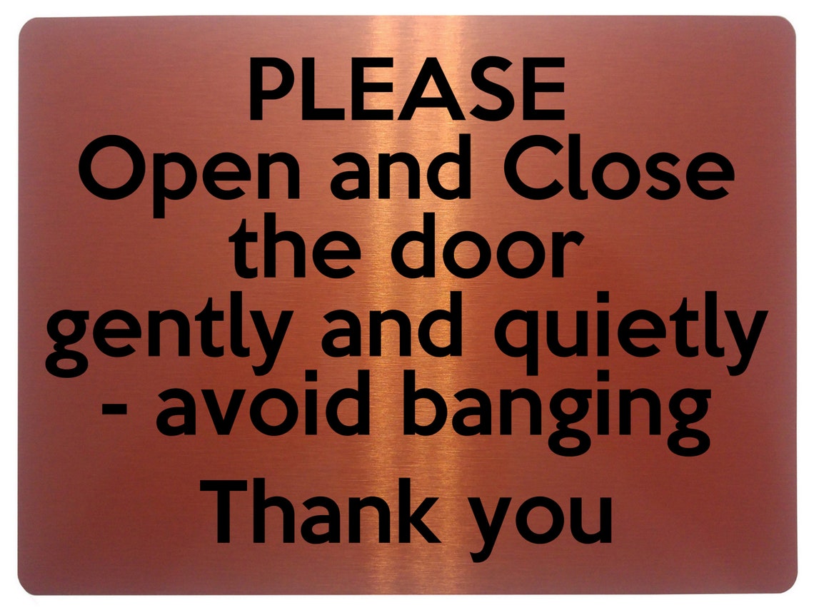 1630 PLEASE Open and Close the Door Gently and Quietly Metal Aluminium ...