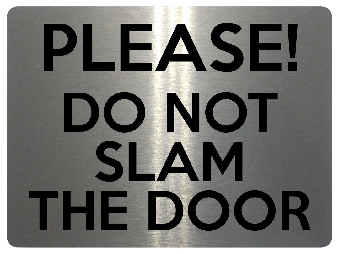 1575 PLEASE Do Not SLAM the DOOR! Metal Aluminium Plaque Sign House ...