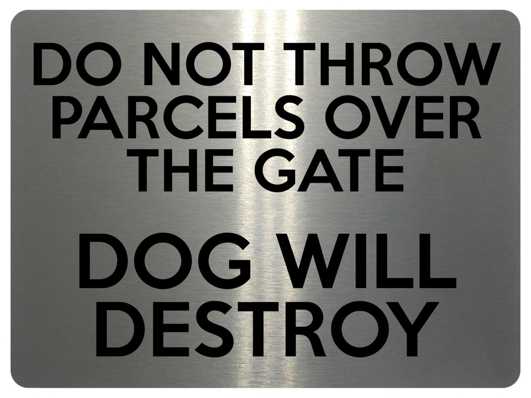 1662 Do Not THROW PARCELS Over the GATE Dog Metal Aluminium Plaque Sign ...
