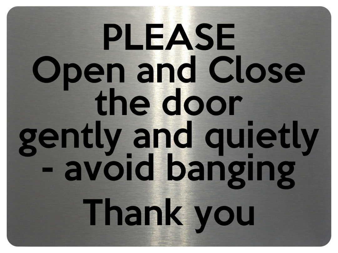1630 PLEASE Open and Close the Door Gently and Quietly Metal Aluminium ...