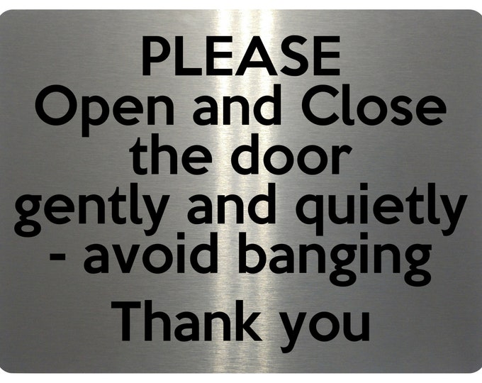 1630 PLEASE Open and Close the Door Gently and Quietly Metal Aluminium ...
