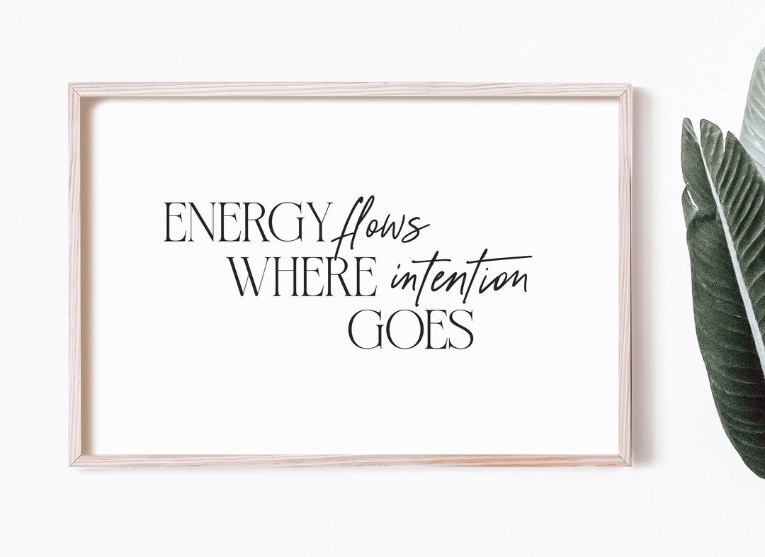Energy Flows Where Intention Goes, Motivational Wall Art, Downloadable ...