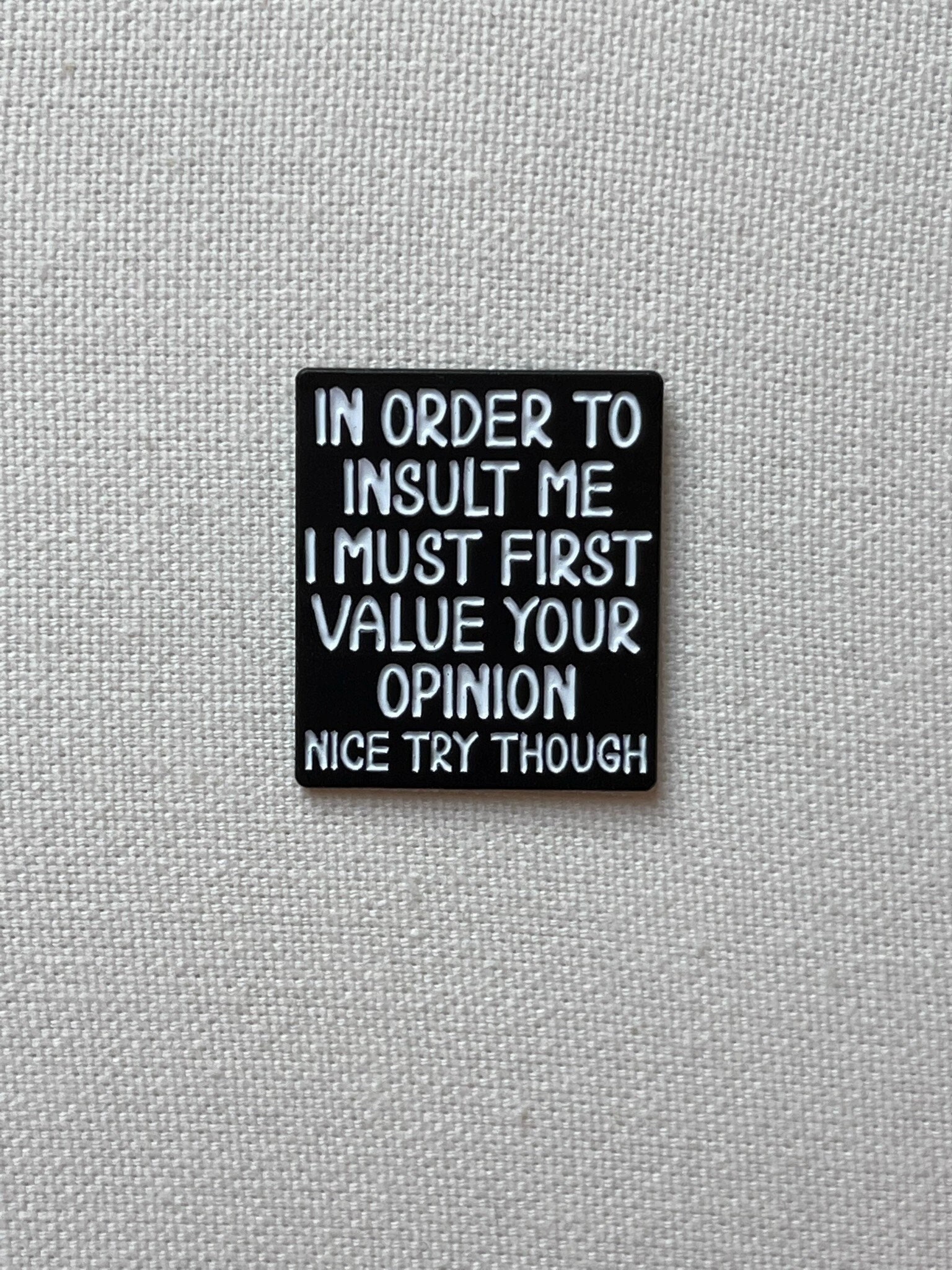 In Order to Insult Me, I Must First Value Your Opinion... Nice Try ...