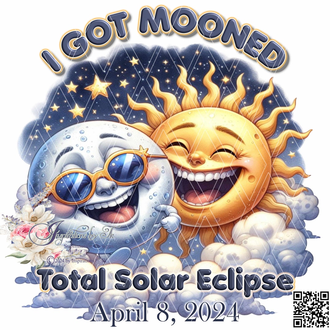 2024 Solar Eclipse I Got Mooned, Whimsical/funny Solar Eclipse Design ...