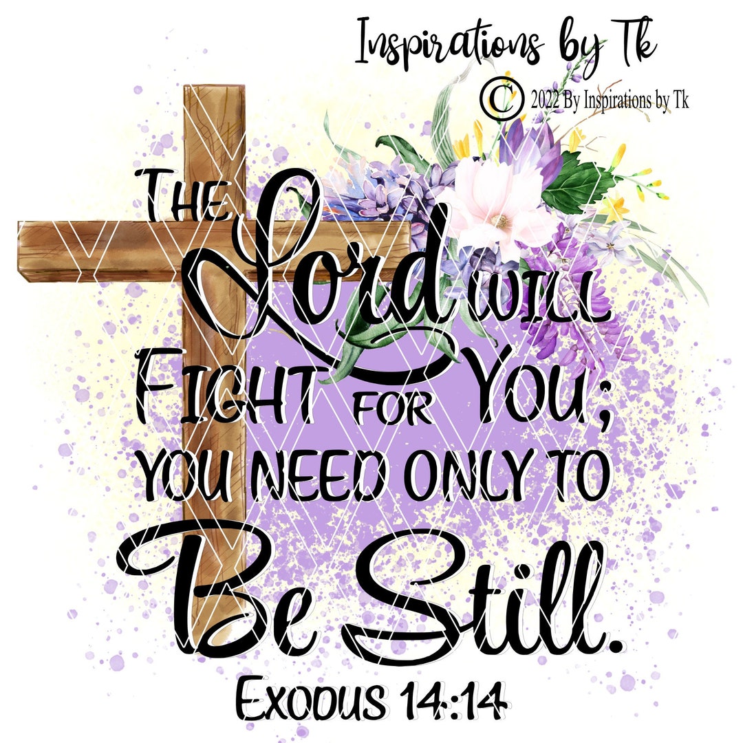 The Lord Will Fight for You..be Still Exodus 14:14 Design, Jesus ...
