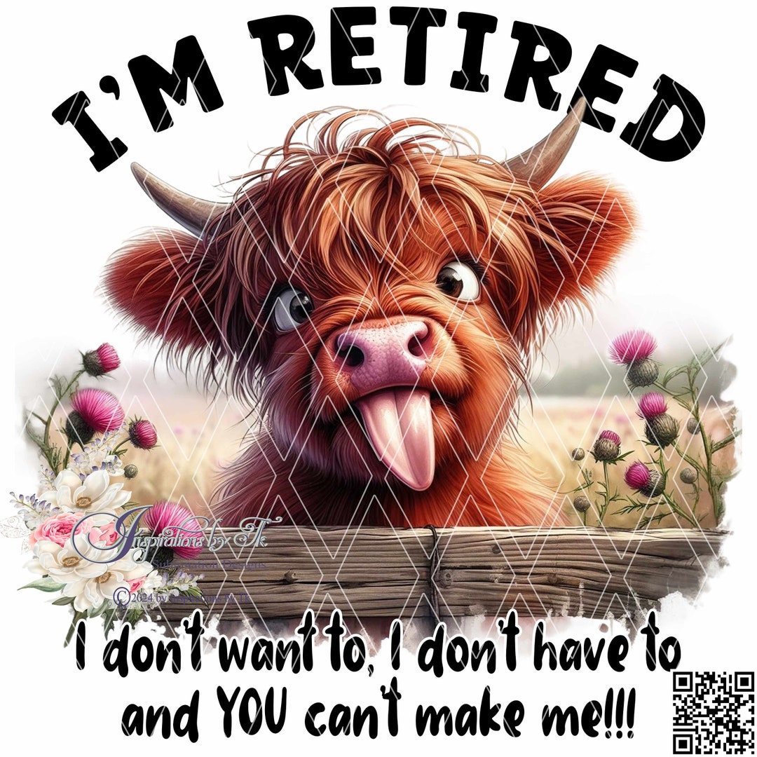 Highland Cow I'm Retired I Don't Want to You Can't Make Me! Whimsical ...