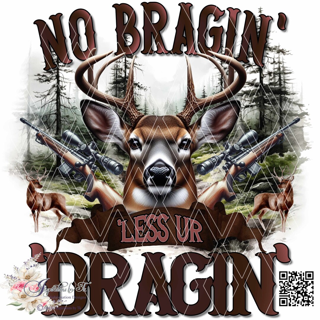 Deer Hunting Sublimation Design, No Bragin Less Your Dragin Digital ...