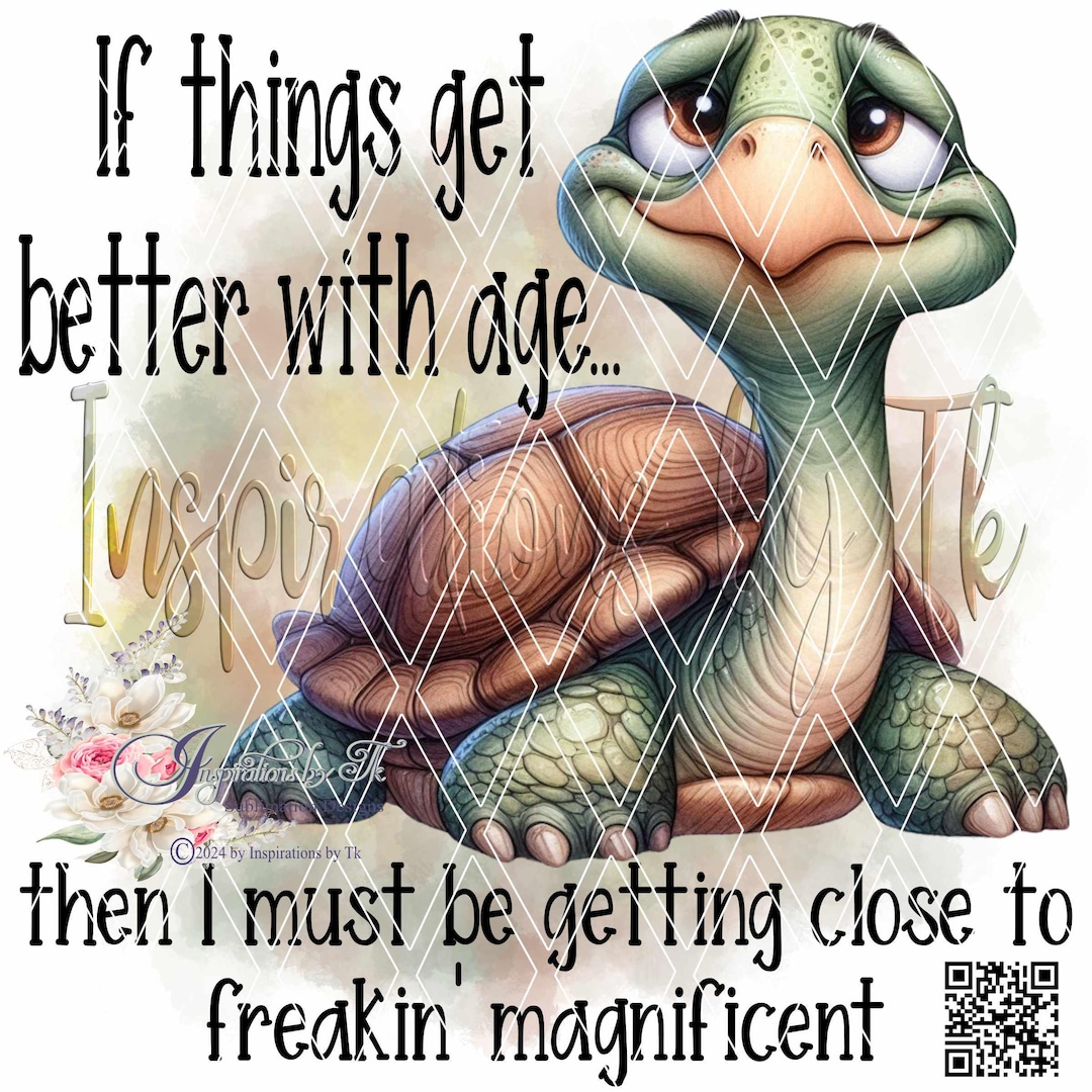 If Things Get Better With Age Turtle Design! Whimsical, Humorous Turtle ...