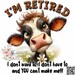 Scruffy Cow I'm Retired I Don't Want to You Can't Make Me Whimsical ...