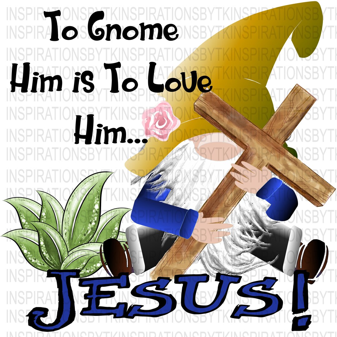 Gnome "jesus, to Gnome Him is to Love Him" Digital Design, Christian ...