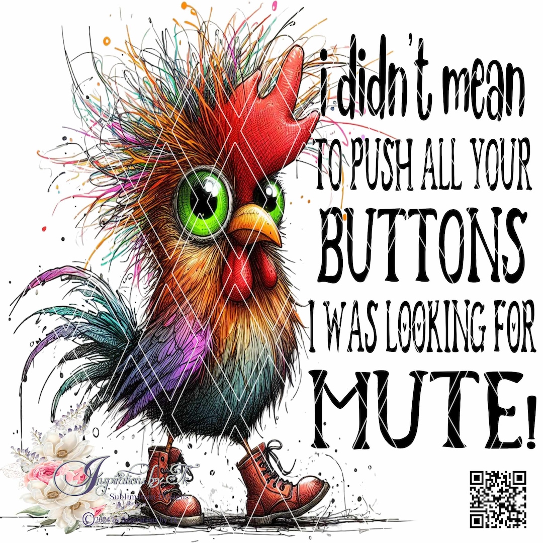 Chicken, I Didn't Mean to Push All Your Buttons... Whimsical, Sarcastic ...