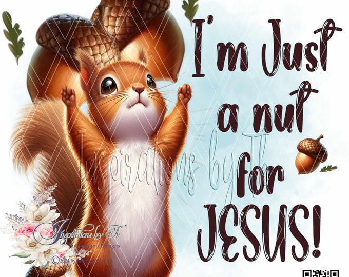 Squirrel, I'm Just a Nut for Jesus! Uplifting, Digital Design ...