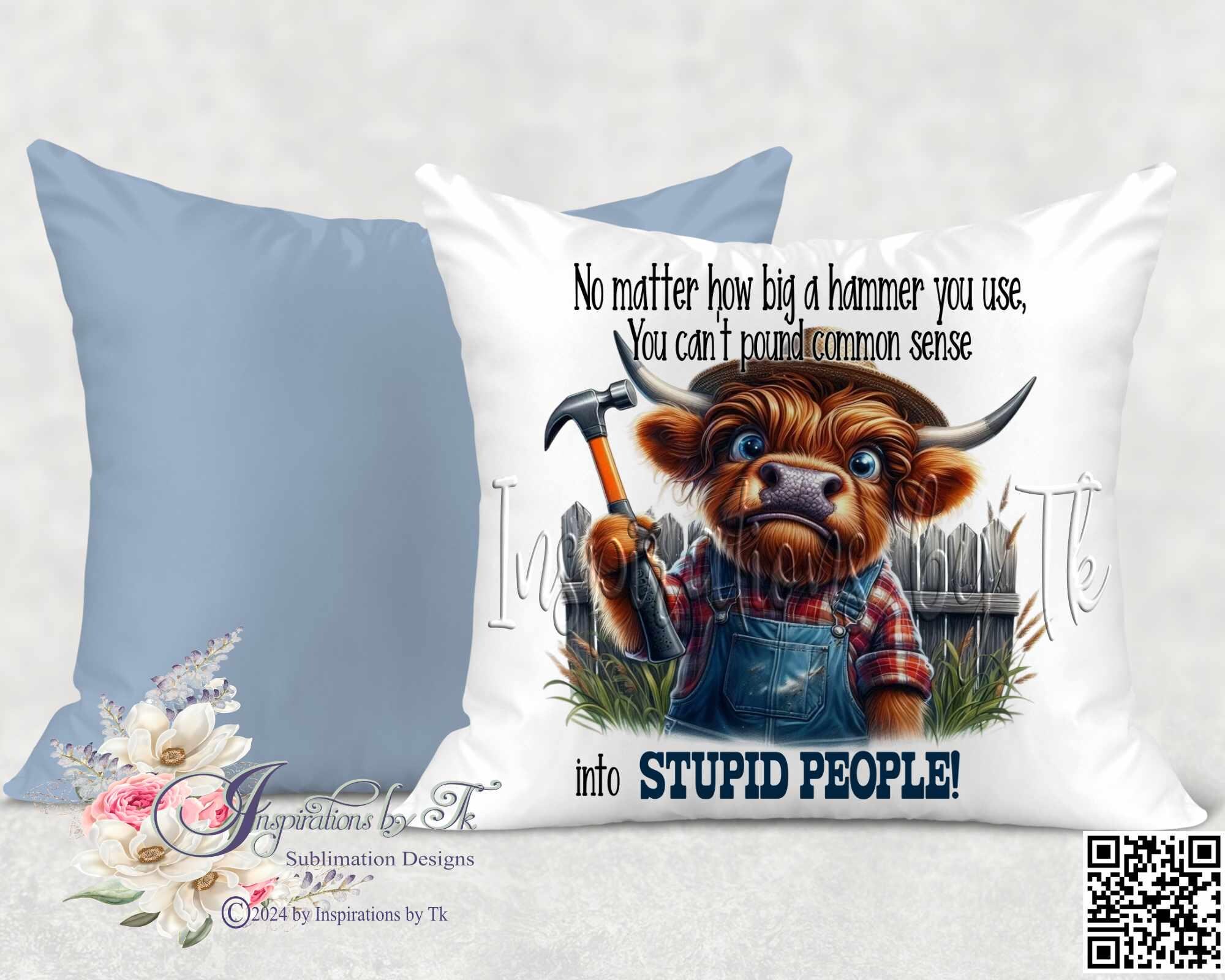 No Matter How Big a Hammer You Can't Pound Common Sense in Stupid ...