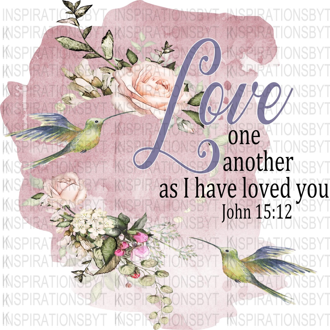 Love One Another as I Have Loved You, John 15:12, Religious, Christian ...