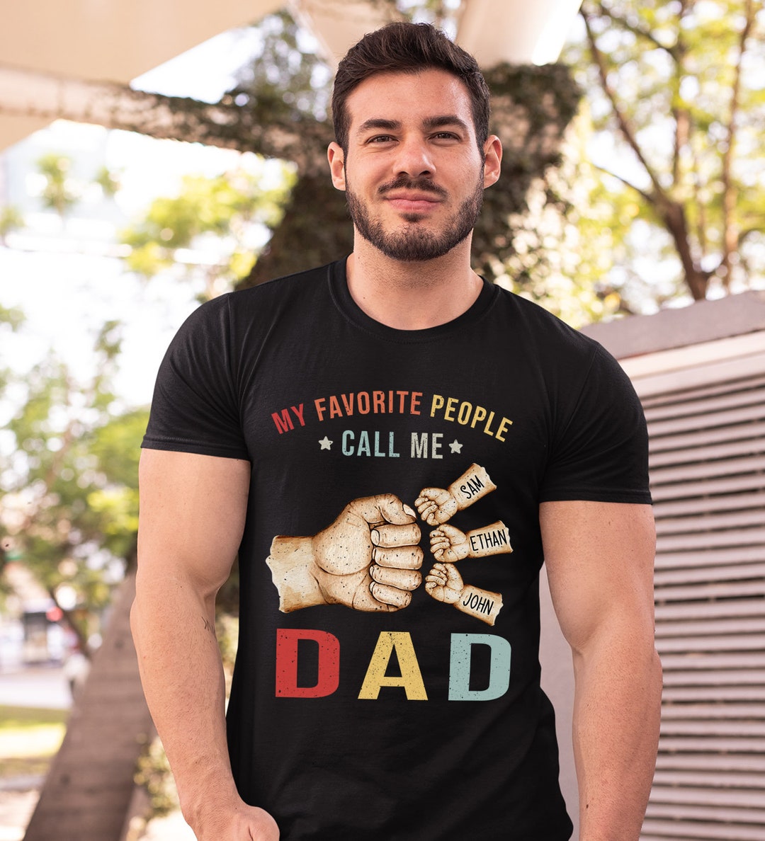 Dad T Shirt, Custom Dad Shirts for Men, My Favorite People Call Me Dad ...