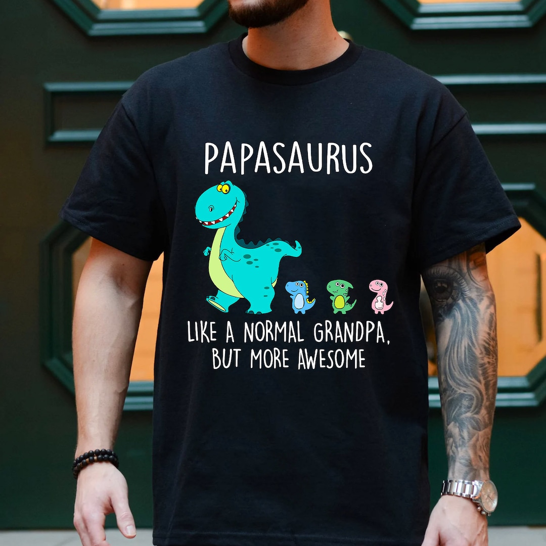 Personalized Papasaurus Like A Normal Grandpa but More Awesome Shirts ...