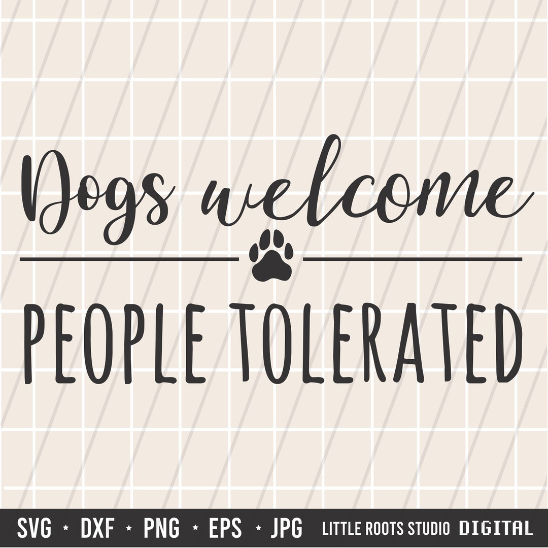 Dogs Welcome SVG / Dog Person SVG / People Tolerated Quote / Cricut ...