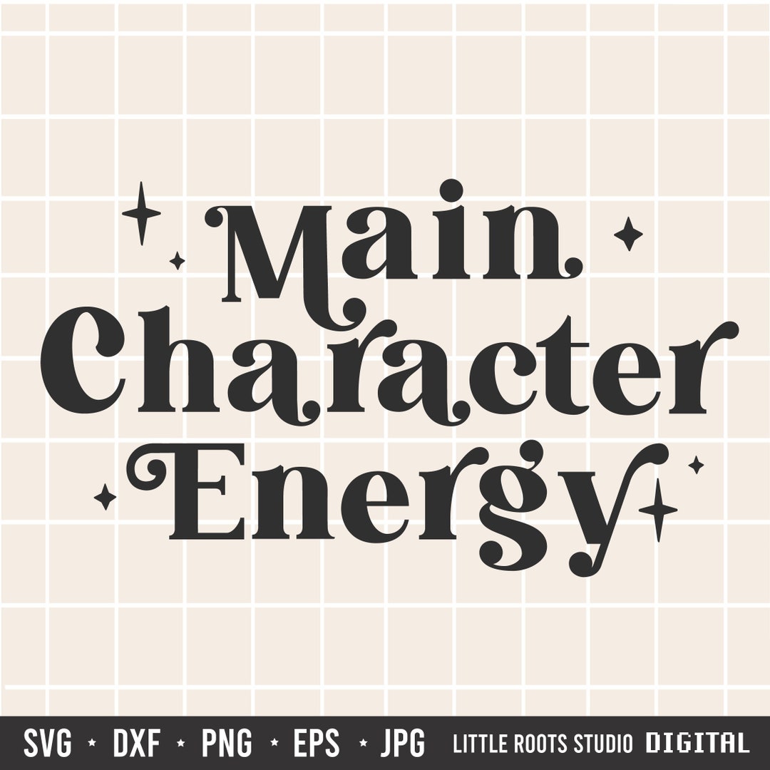 Main Character Energy / Main Character Energy SVG / Main Character Cut ...