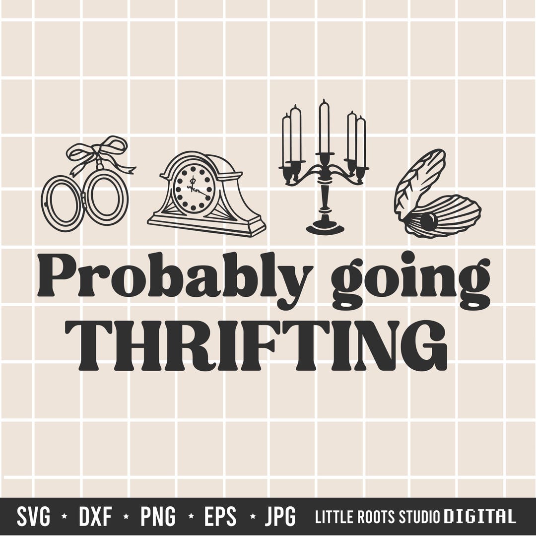 Probably Going Thrifting / Thrifting Svg / I Love Thrifting Svg / I'd ...