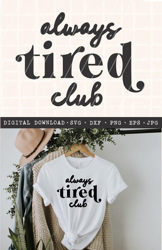 Always Tired SVG / Always Tired Club / Always Tired Cut File / - Etsy