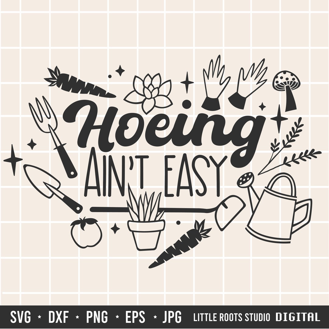 Hoeing Ain't Easy SVG: Garden Summer Quote (digital Download) - Etsy