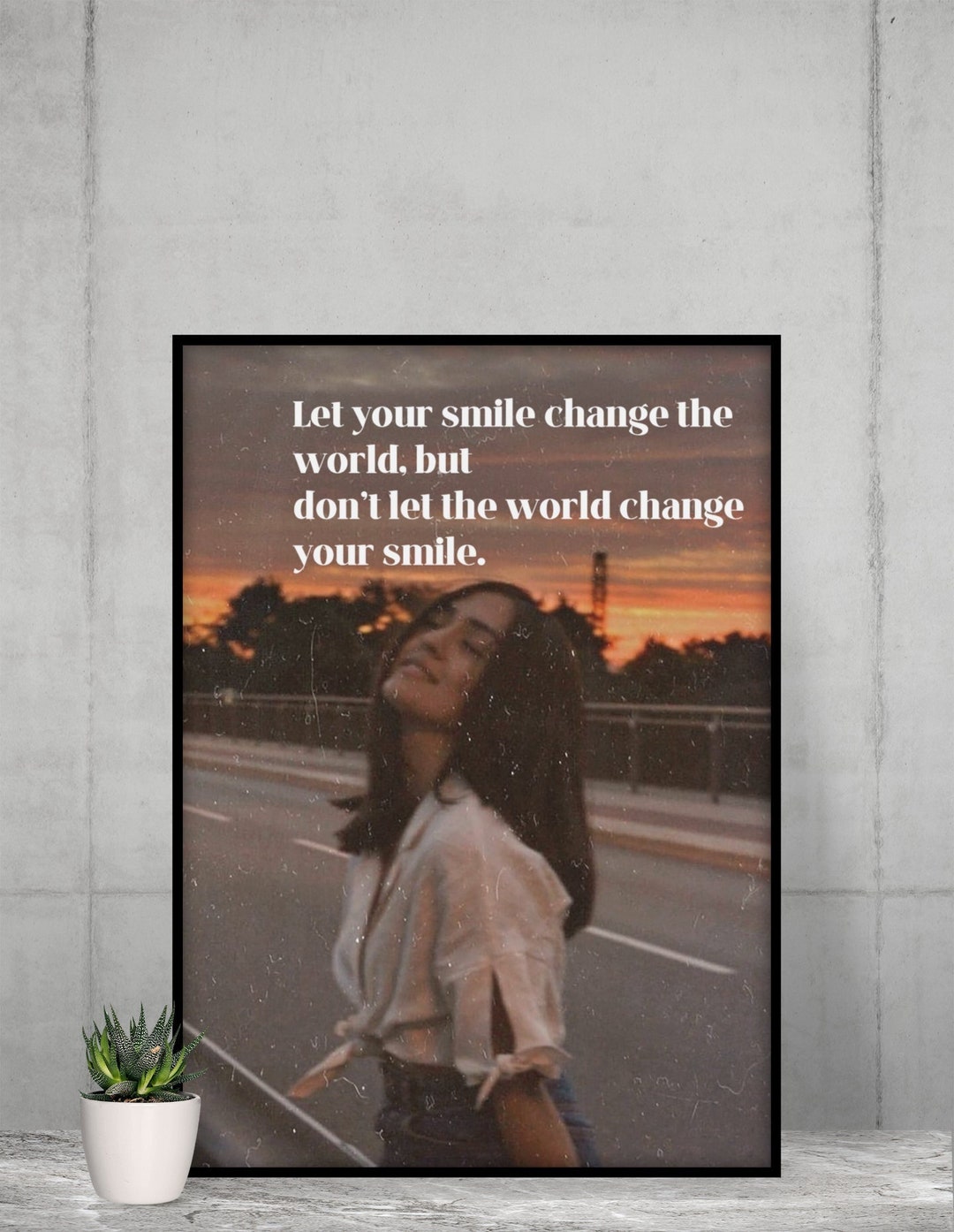 Let Your Smile Change the World, but Don't Let the World Change Your ...