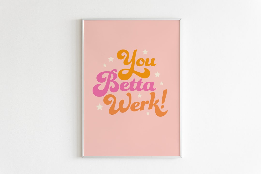 You Betta Werk Art Print Drag Race Quote Print Rupauls - Etsy