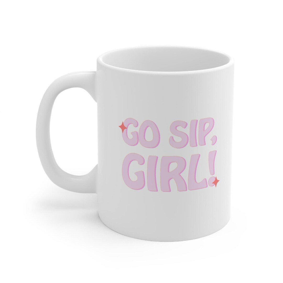 Go Sip Girl / Gossip Girl / Pun / Funny / Joke / Novelty Ceramic Coffee ...