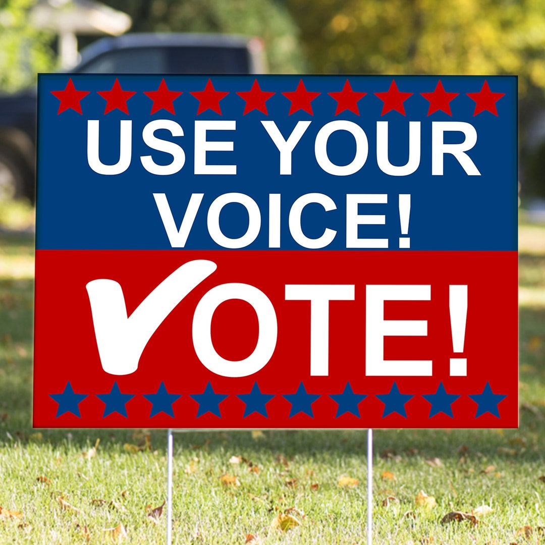 Use Your Voice! Vote! Yard Sign | 18" X 24" Political Sign - Etsy