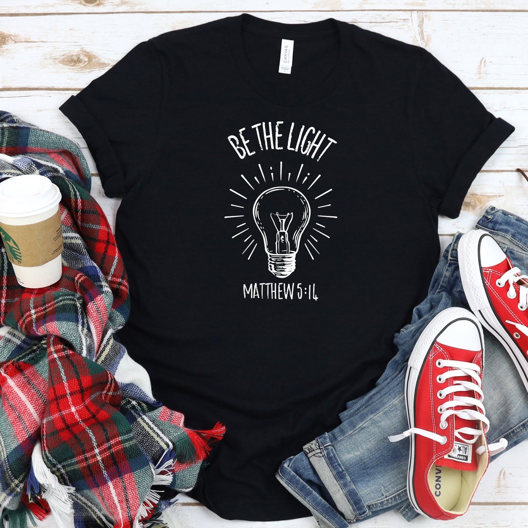 Be The Light T-Shirt, Unisex Shirt, Christian Shirts, Woman Clothing ...