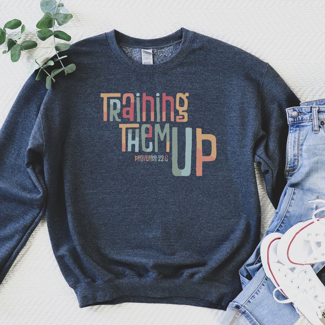 Training Them up Sweat Shirt, Proverbs 22:6, Children's Ministry, Kids Min, Children's Pastor ...