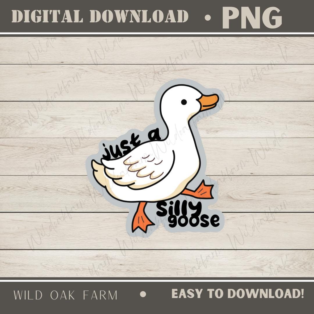 Just a Silly Goose DIGITAL DOWNLOAD, PNG File, Funny Design, Goose ...