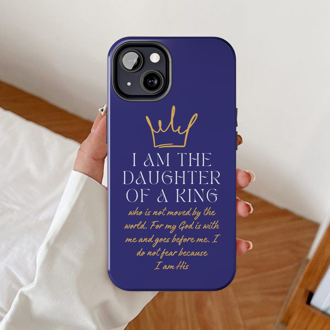 I Am the Daughter of a King Phone Case, Religious iPhone Cases, Best ...