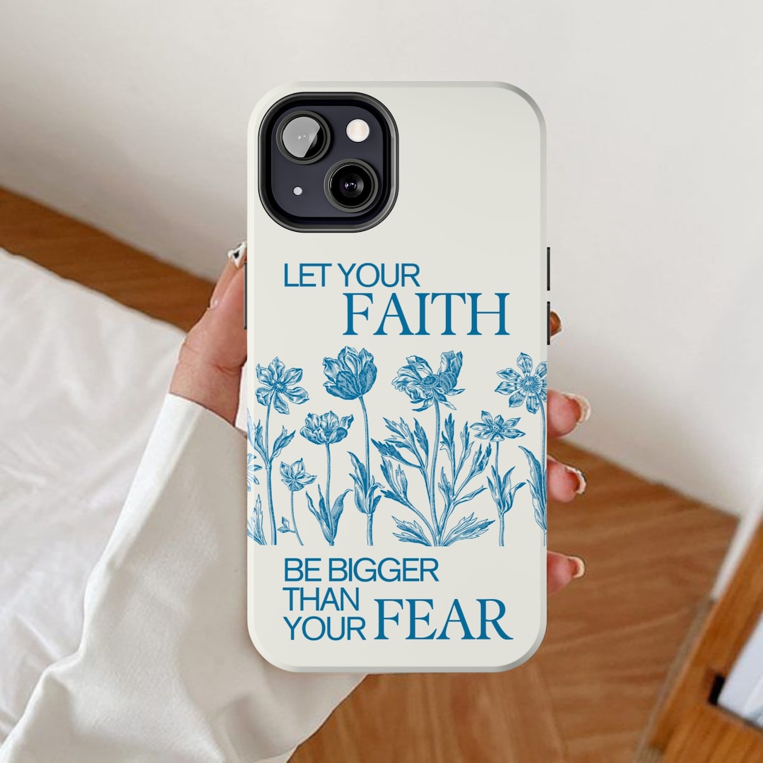 Bible Verse Phone Case, Let Your Faith Be Bigger Than Your Fear Quote ...