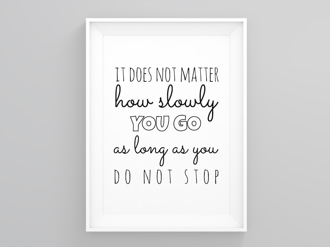 It Does Not Matter How Slowly You Go as Long as You Do Not Stop, Gym ...
