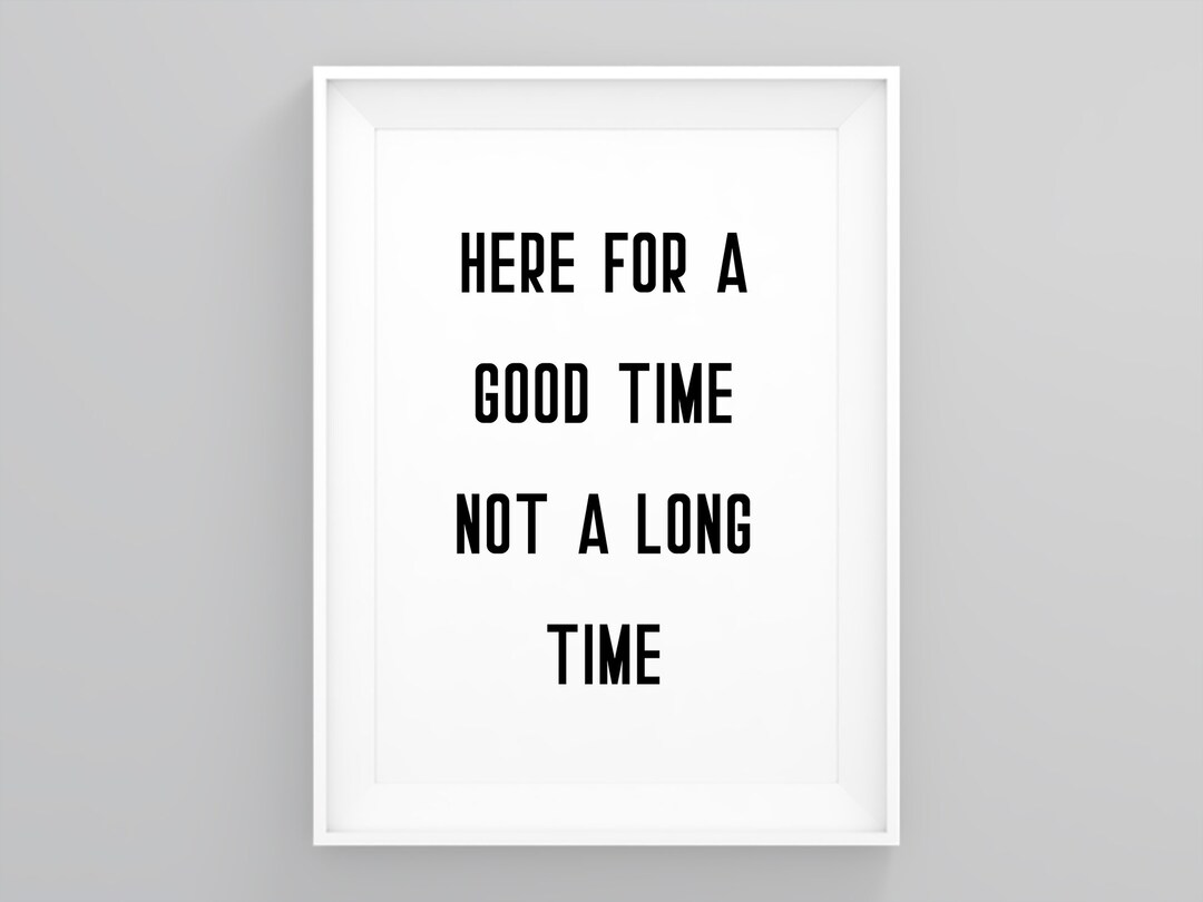 Here for a Good Time Not a Long Time, Encouraging Quote, Fashion Brand, Gril Boss Decor, Affiche ...