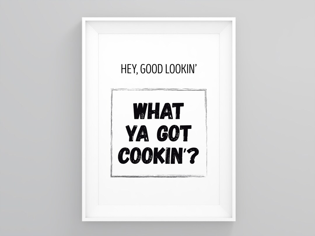 Hey, Good Lookin What Ya Got Cookin?, Framed Wall Art, Home Decor ...