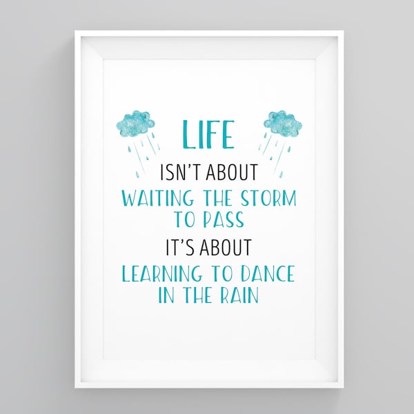 Life Isn't About Waiting for the Storm to Pass Its About Learning to ...